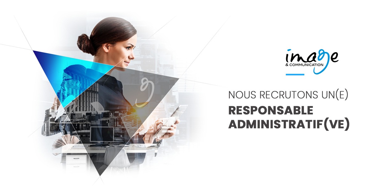 Nous recrutons un(e) Responsable Administratif(ve) | Image & Communication